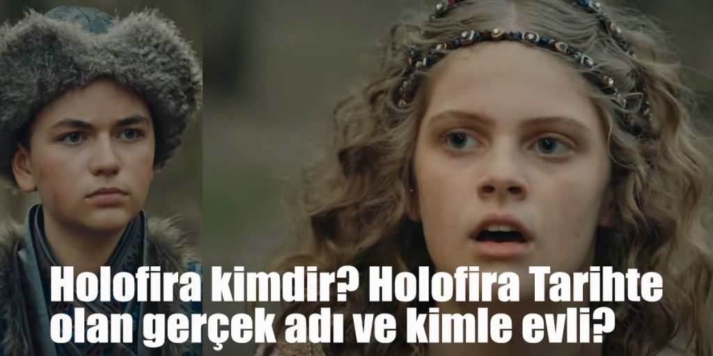 Kuruluş Osman Holofira kimdir? Holofira Tarihte olan gerçek adı ve ...